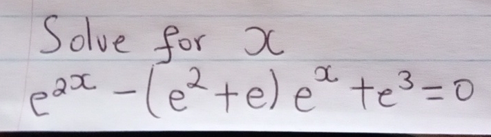 Solved Solve for xe2x-(e2+e)ex+e3=0, ﻿solve for x | Chegg.com