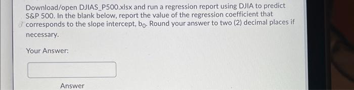 Download/open DJIAS_P500.xlsx and run a regression | Chegg.com