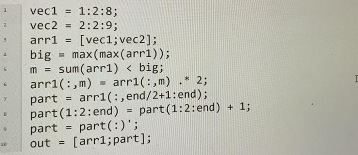 Solved vec1 =1:2:8; vec2 =2:2:9; arr1=[vec1;vec2]; | Chegg.com