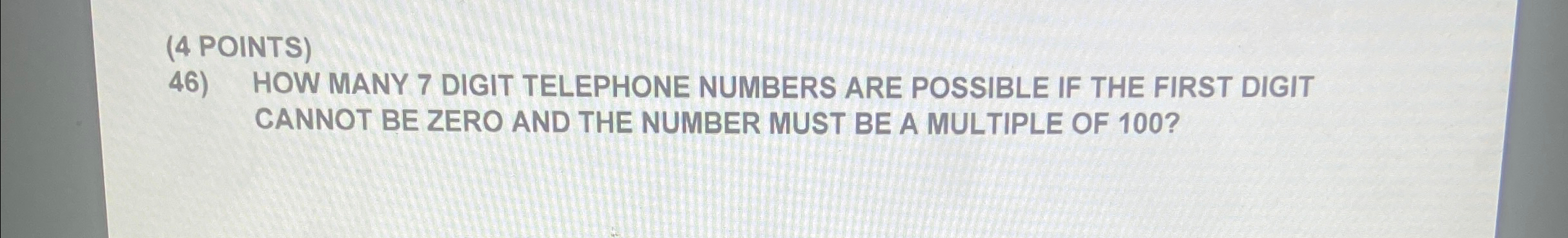 Solved (4 ﻿POINTS)HOW MANY 7 ﻿DIGIT TELEPHONE NUMBERS ARE | Chegg.com