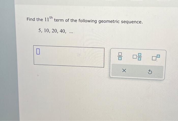 Solved Find the 11th term of the following geometric | Chegg.com