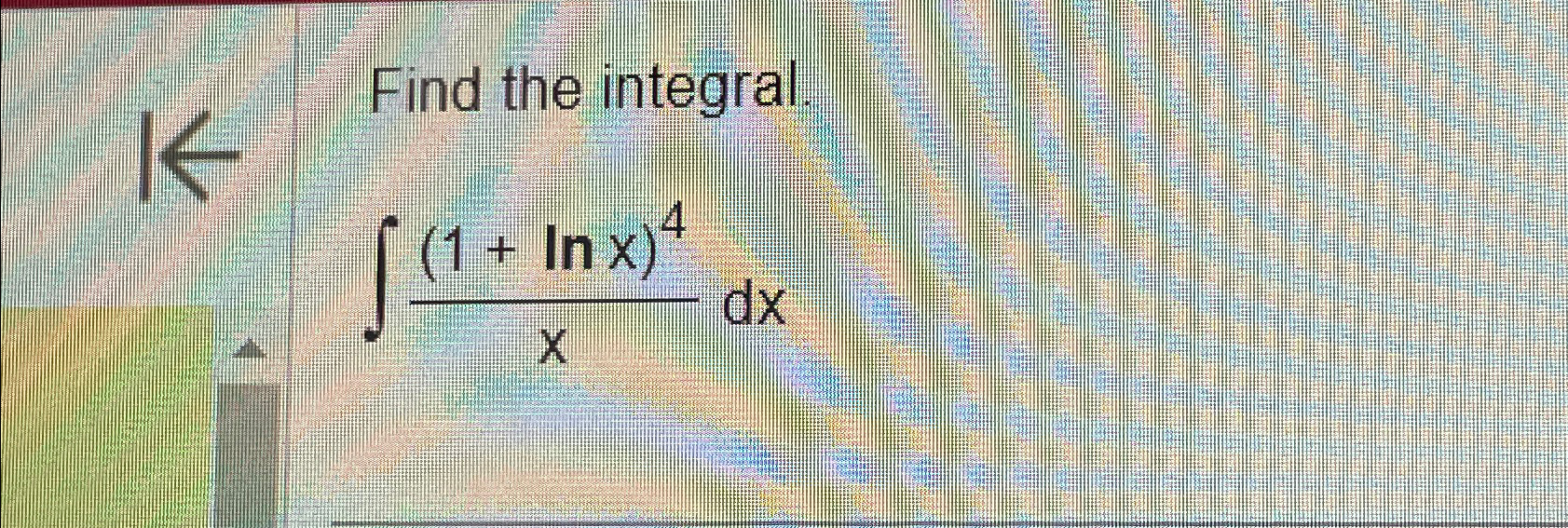 Solved Find the integral.∫﻿﻿(1+lnx)4xdx | Chegg.com