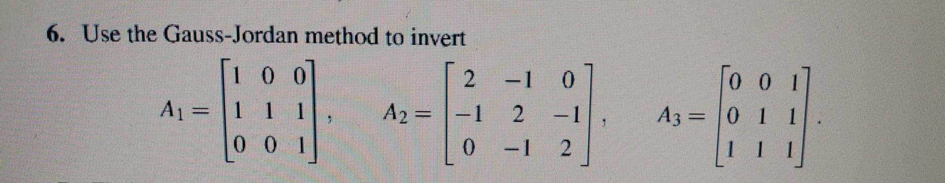 Solved 6. Use the Gauss-Jordan method to invert | Chegg.com