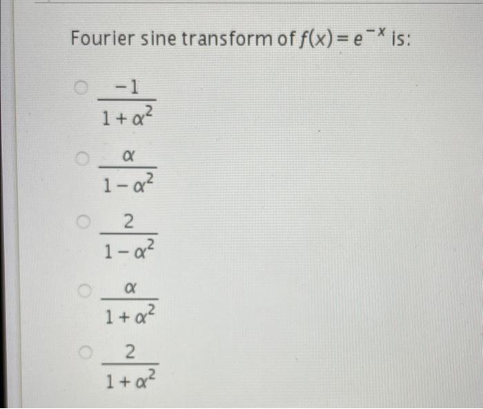 Solved Fourier sine transform of f(x)=e−x is: | Chegg.com