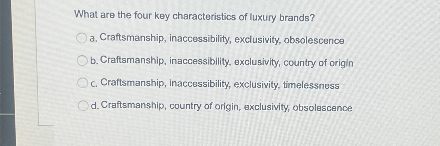 Solved What are the four key characteristics of luxury | Chegg.com
