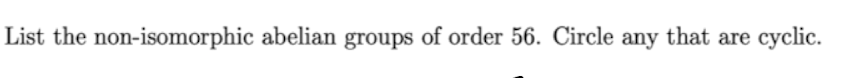 Solved List the non-isomorphic abelian groups of order 56. | Chegg.com