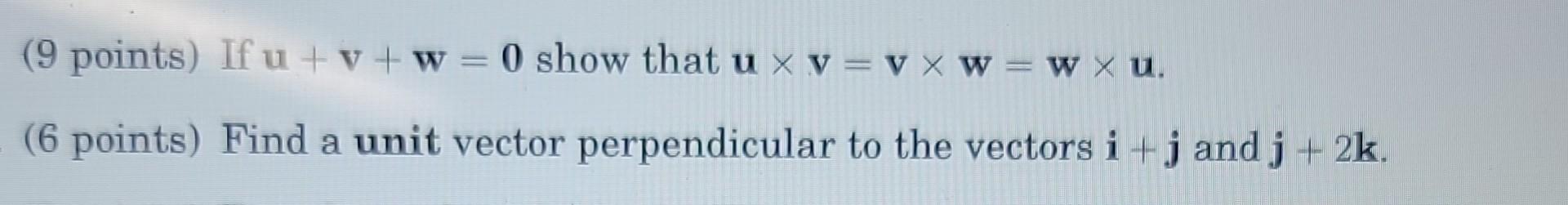 Solved (9 points) If u+v+w=0 show that u×v=v×w=w×u. (6 | Chegg.com