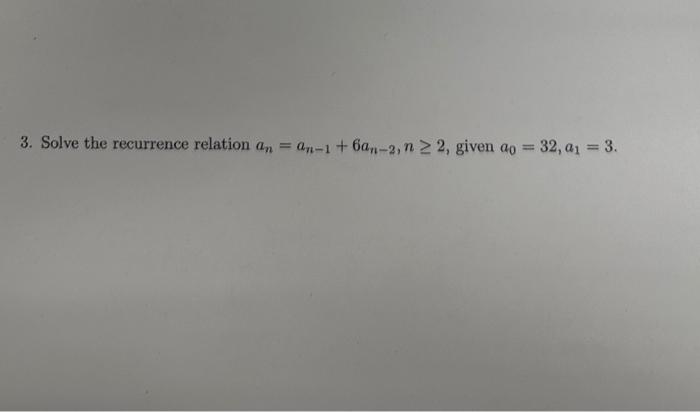 Solved 3. Solve the recurrence relation an=an−1+6an−2,n≥2, | Chegg.com