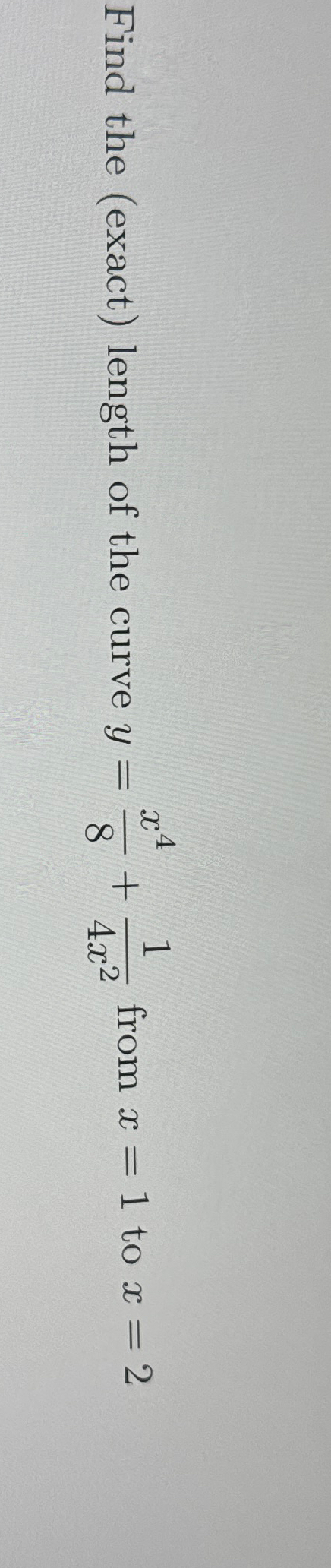 Solved Find the (exact) ﻿length of the curve y=x48+14x2 | Chegg.com