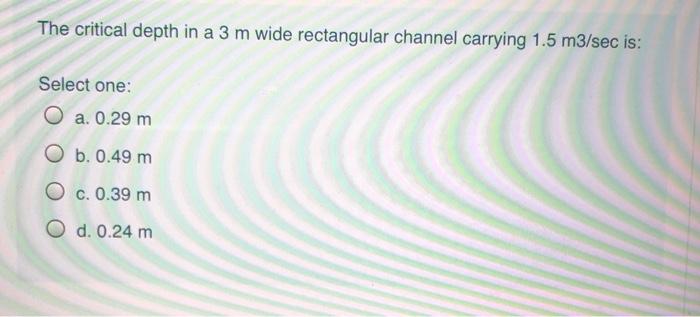 Solved The critical depth in a 3 m wide rectangular channel | Chegg.com