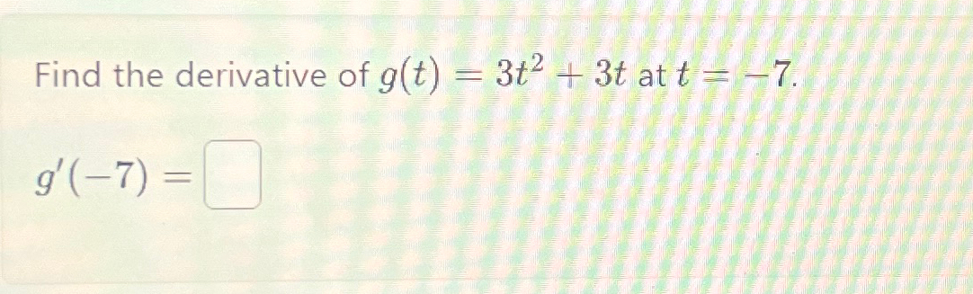 Solved • ﻿Find the derivative of g(t)=3t2+3t ﻿at | Chegg.com