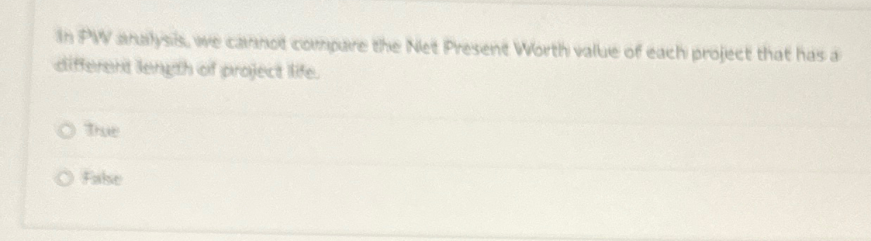 Solved In PW anslysib, we camot compare the Net Present | Chegg.com