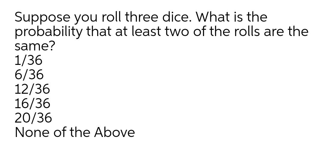 Solved Suppose you roll three dice. What is the probability | Chegg.com