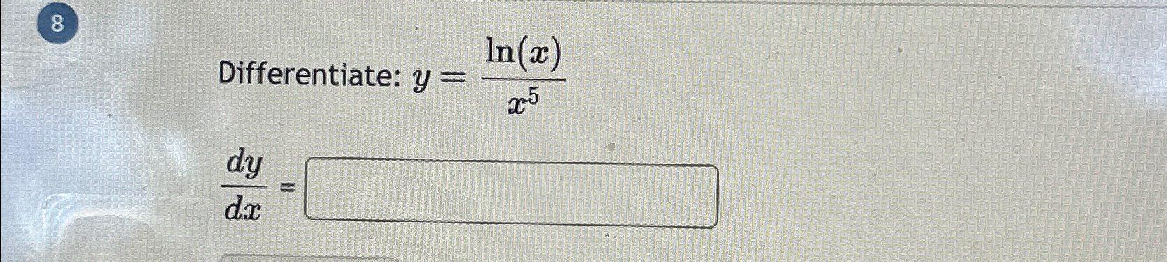 Solved 8Differentiate: y=ln(x)x5dydx= | Chegg.com