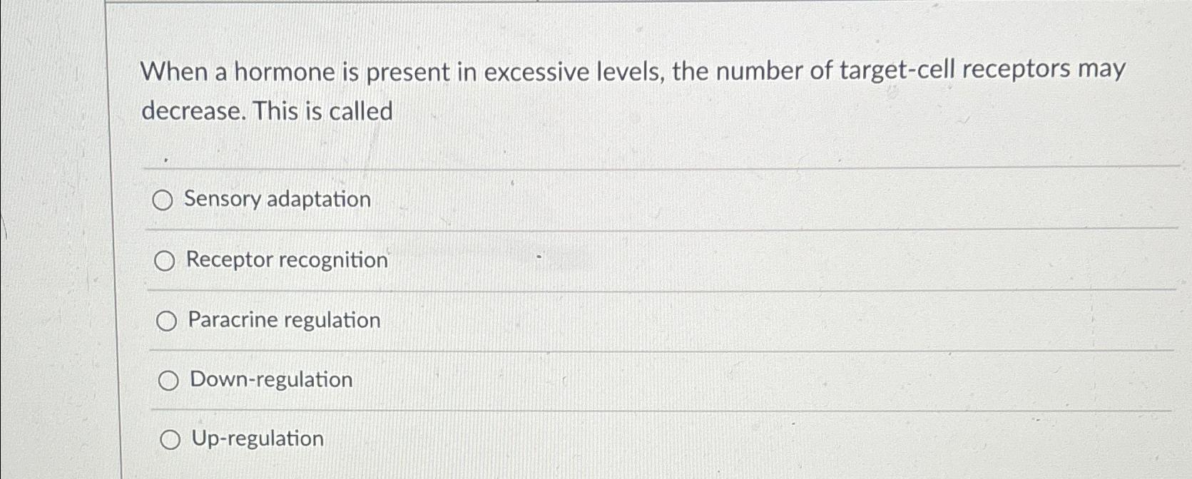 Solved When a hormone is present in excessive levels, the | Chegg.com