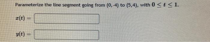 Solved Parameterize The Line Segment Going From 0 4 To 