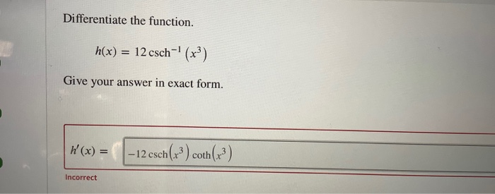 Solved Differentiate the function. h(x) = 12 csch-' (x3) | Chegg.com