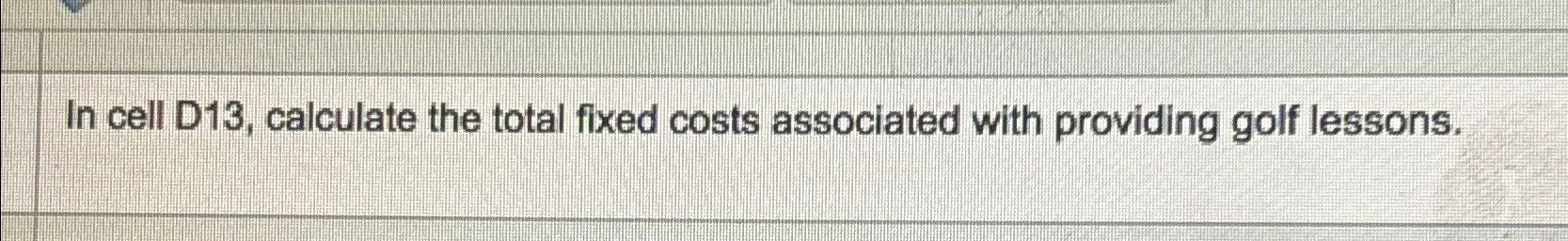 In cell D13, ﻿calculate the total fixed costs | Chegg.com