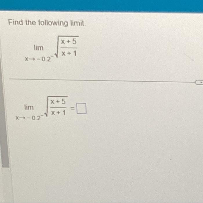 Solved Find the following limit limx→−0.2−x+1x+5 | Chegg.com