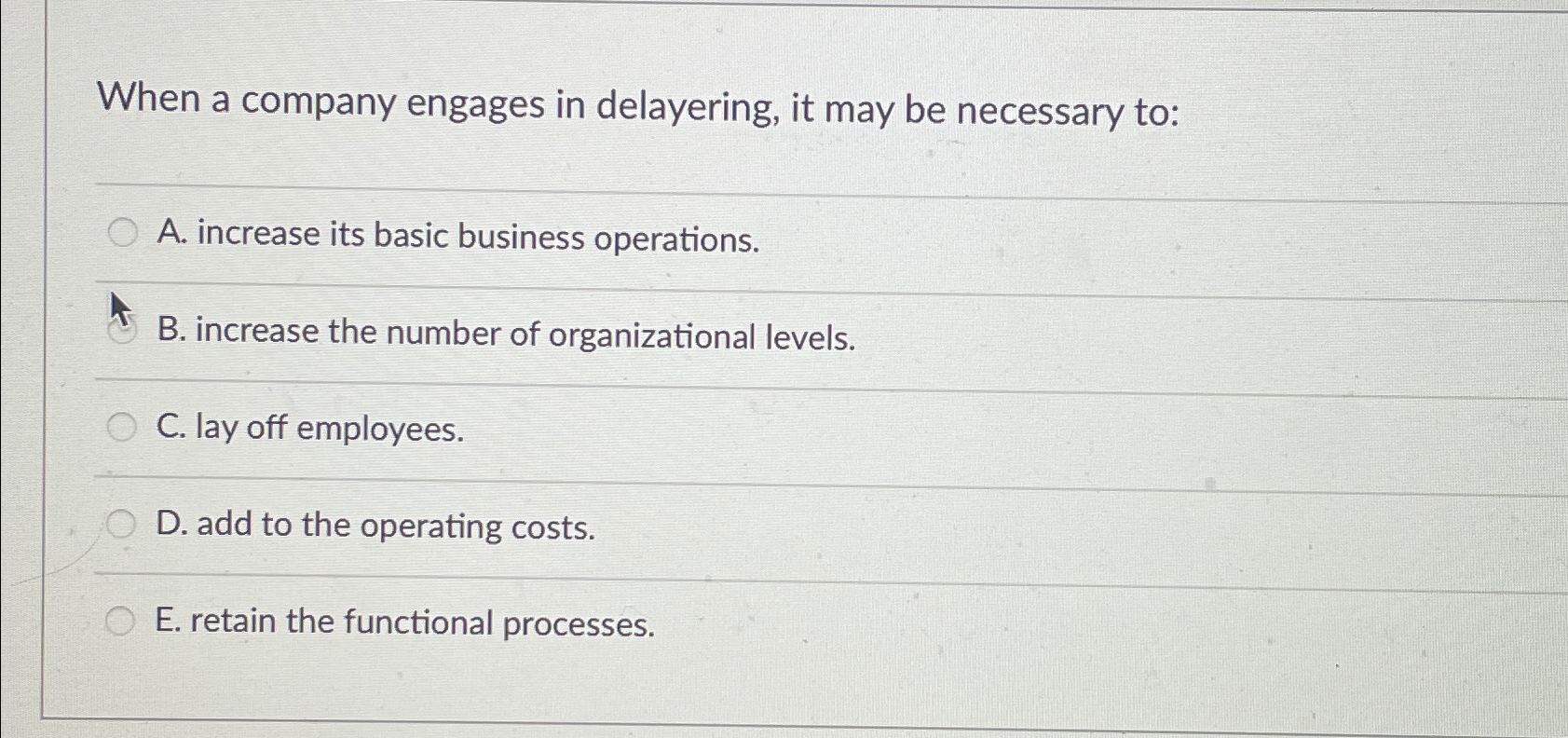 Solved When a company engages in delayering, it may be | Chegg.com