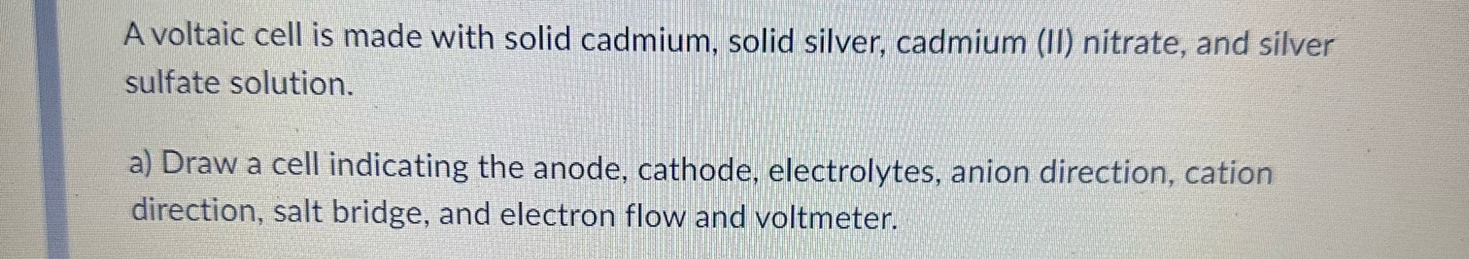Solved A voltaic cell is made with solid cadmium, solid | Chegg.com
