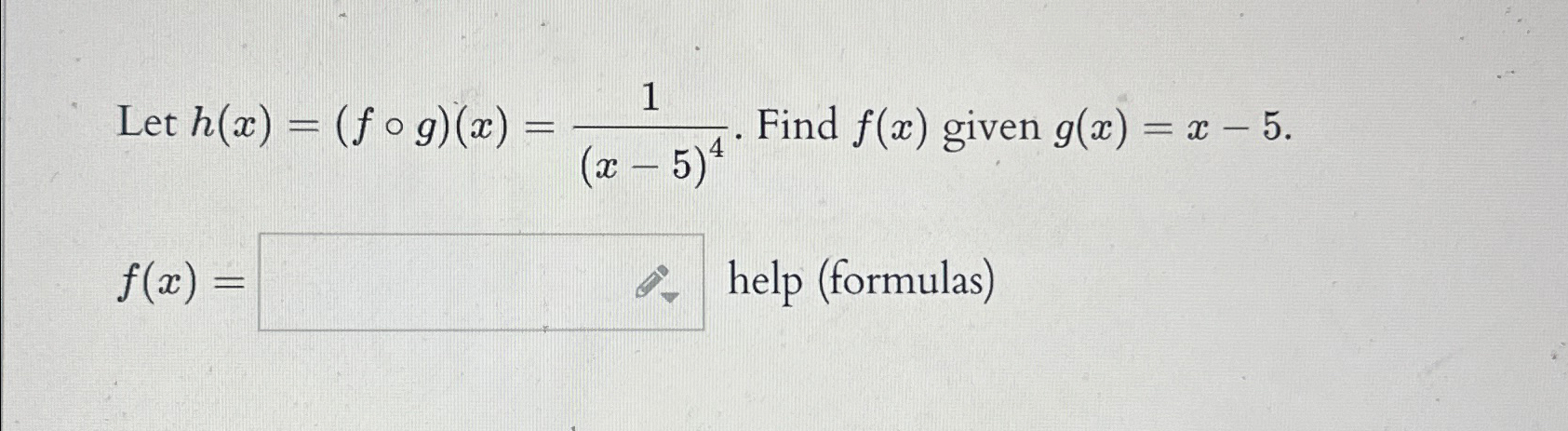 Solved Let h(x)=(f@g)(x)=1(x-5)4. ﻿Find f(x) ﻿given | Chegg.com
