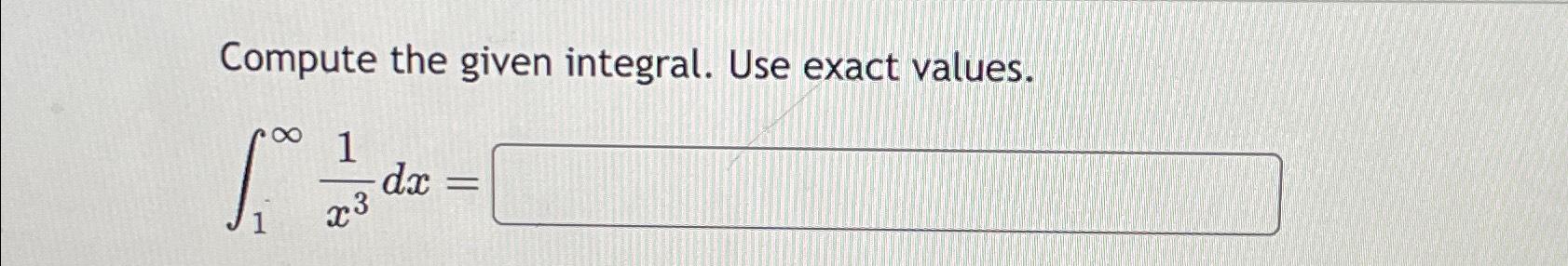 Solved Compute the given integral. Use exact | Chegg.com