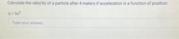 Solved Calculate the velocity of a particle after 4 meters | Chegg.com