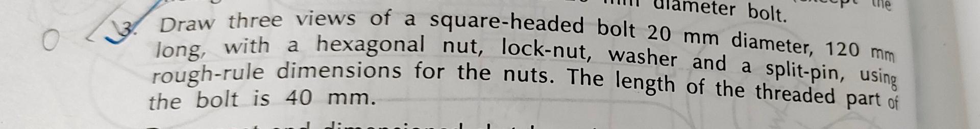 Solved 3. Draw three views of a square-headed bolt long, | Chegg.com