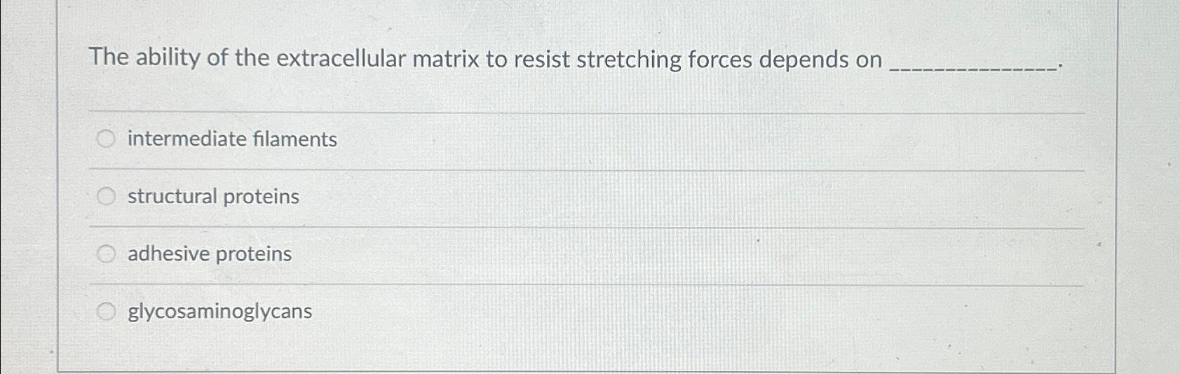 Solved The ability of the extracellular matrix to resist | Chegg.com