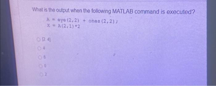 Solved What is the output when the following MATLAB command | Chegg.com