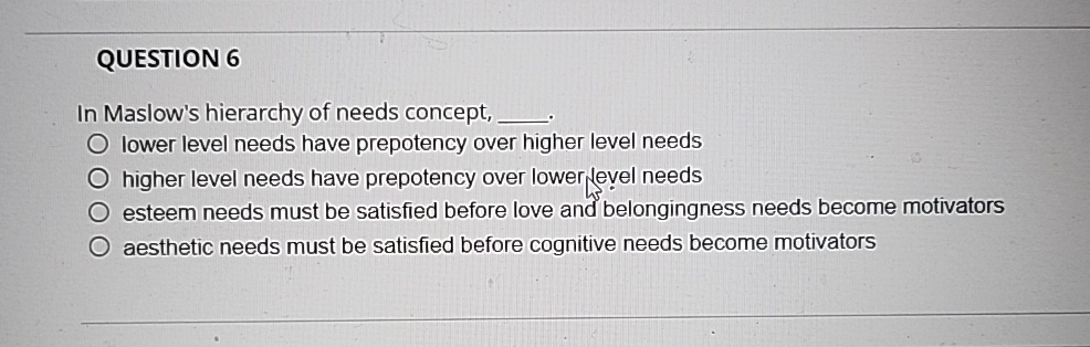 Solved QUESTION 6In Maslow's hierarchy of needs concept, | Chegg.com