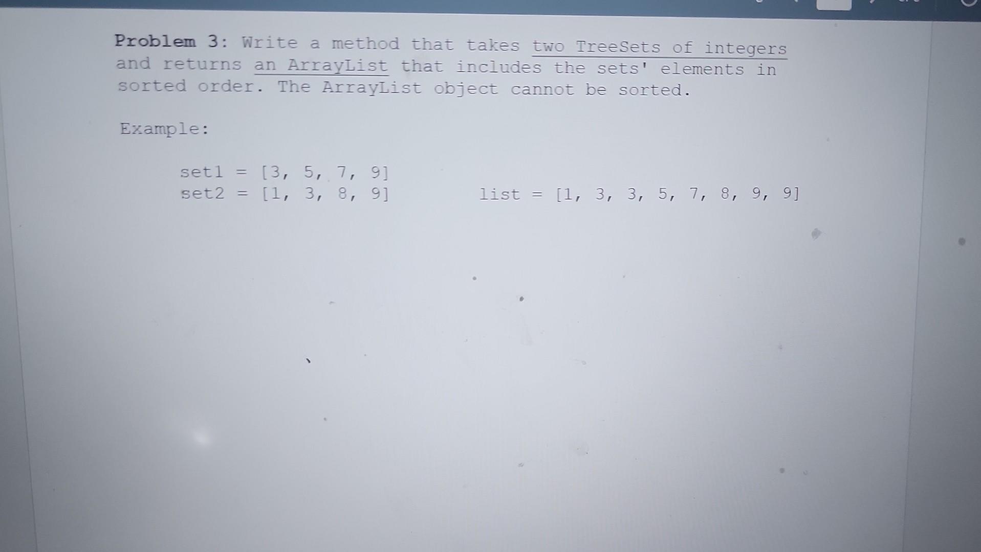 Solved Problem 3: Write a method that takes two Treesets of | Chegg.com