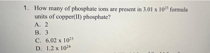 Solved 1. How many of phosphate ions are present in 3.01 x | Chegg.com