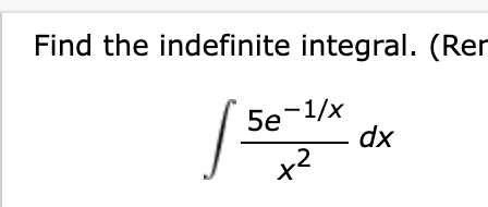 Solved Find the indefinite integral. ∫﻿﻿5e-1xx2dx | Chegg.com