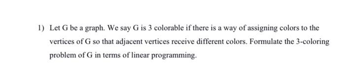Solved 1) Let G be a graph. We say G is 3 colorable if there | Chegg.com