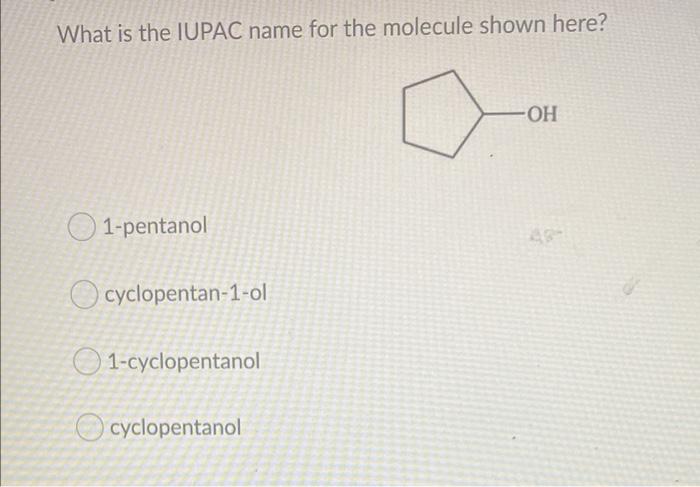 Solved What is the IUPAC name for the molecule shown here? | Chegg.com