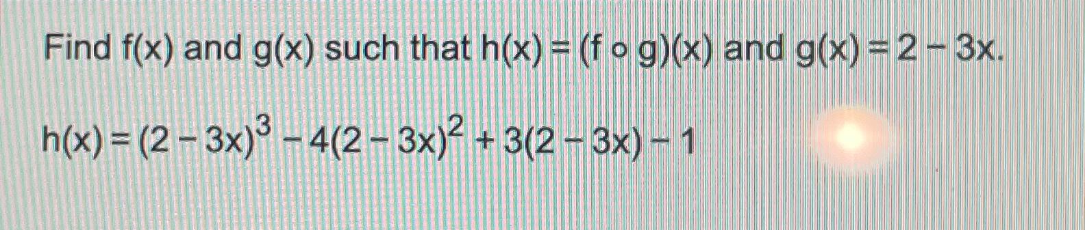 Solved Find f(x) ﻿and g(x) ﻿such that h(x)=(f@g)(x) ﻿and | Chegg.com