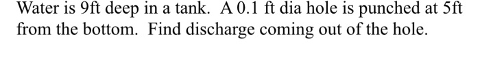 Solved Water is 9ft deep in a tank. A 0.1 ft dia hole is | Chegg.com