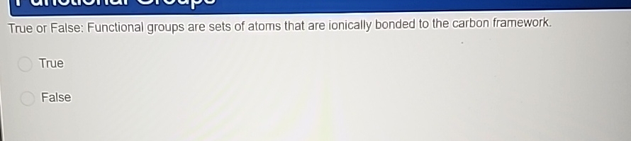 Solved True or False: Functional groups are sets of atoms | Chegg.com
