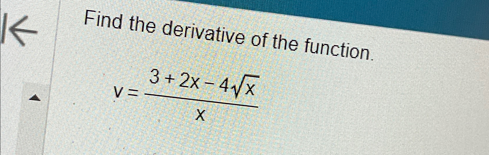 Solved Find the derivative of the function.v=3+2x-4x2x | Chegg.com
