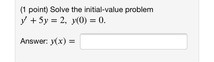 Solved (1 point) Solve the initial-value problem y + 5y = 2, | Chegg.com