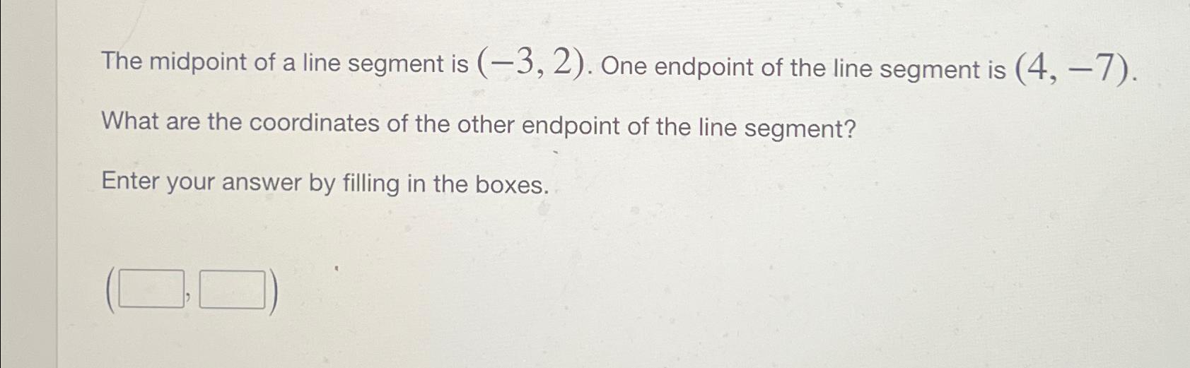 The midpoint of a line segment is (-3,2). ﻿One | Chegg.com