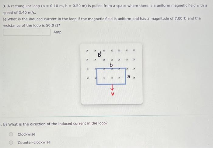 Solved 3. A rectangular loop (a=0.10 m, b=0.50 m) is pulled | Chegg.com
