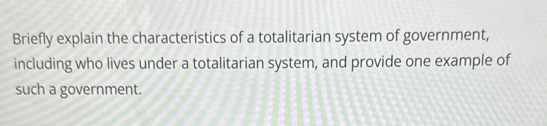Briefly explain the characteristics of a totalitarian | Chegg.com