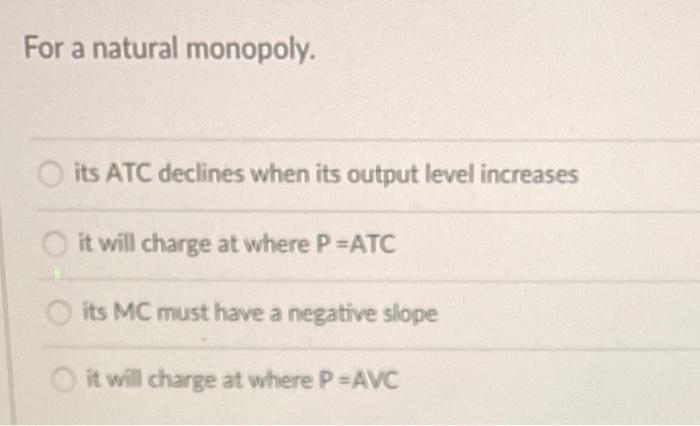 Solved For a natural monopoly. its ATC declines when its | Chegg.com