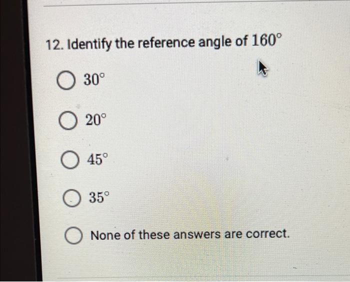 Solved 12. Identify the reference angle of 160° 30° 20° 45° | Chegg.com