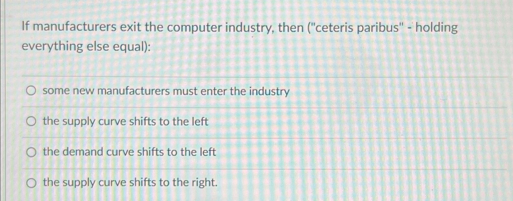 Solved If manufacturers exit the computer industry, then | Chegg.com