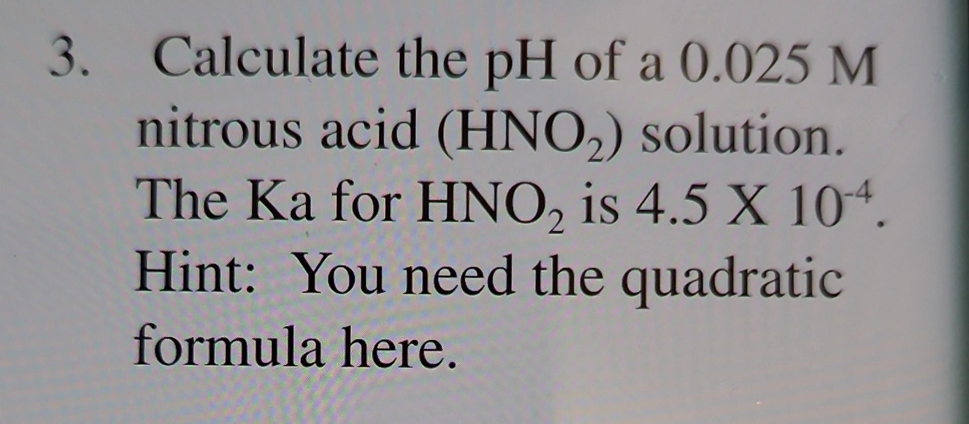 Solved 3. Calculate the pH of a 0.025 M nitrous acid (HNO₂) | Chegg.com