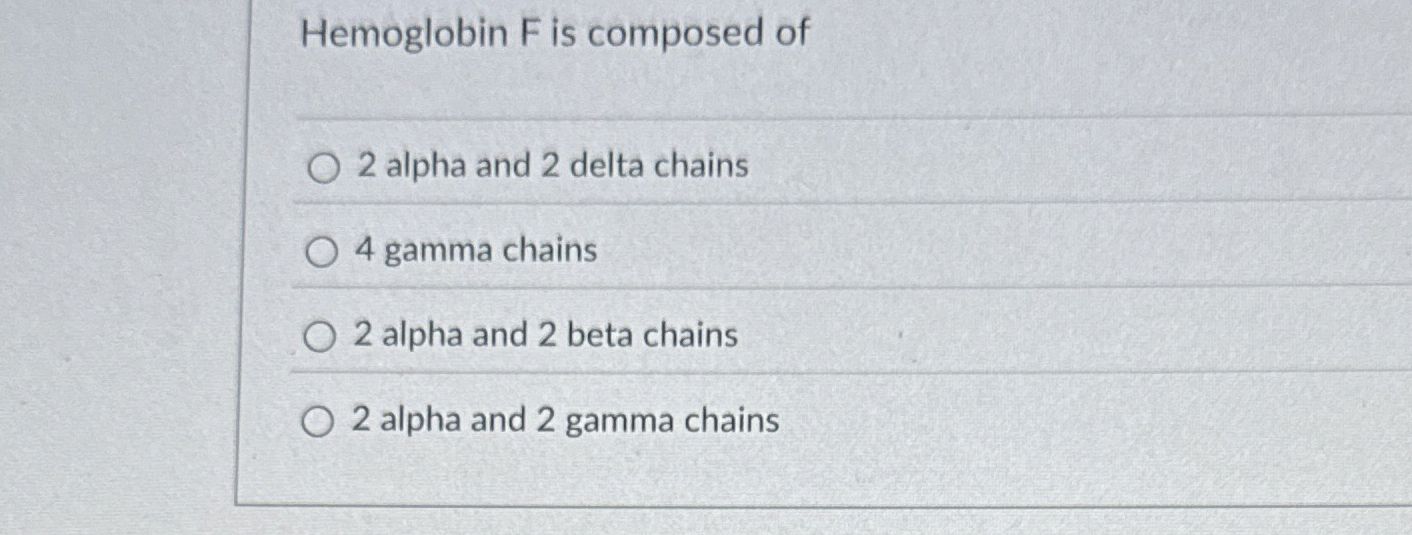 Solved Hemoglobin F is composed of2 ﻿alpha and 2 ﻿delta | Chegg.com